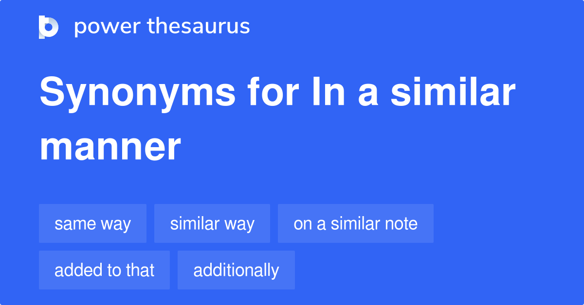 IN A SIMILAR MANNER Synonyms: 287 Similar Words & Phrases