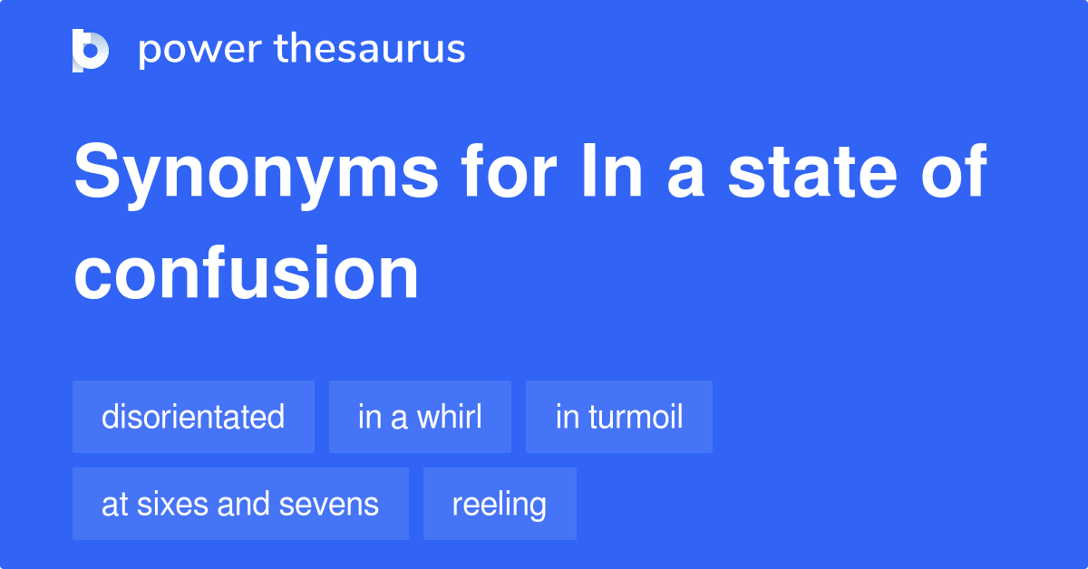 IN A STATE OF CONFUSION Synonyms: 160 Similar Words & Phrases