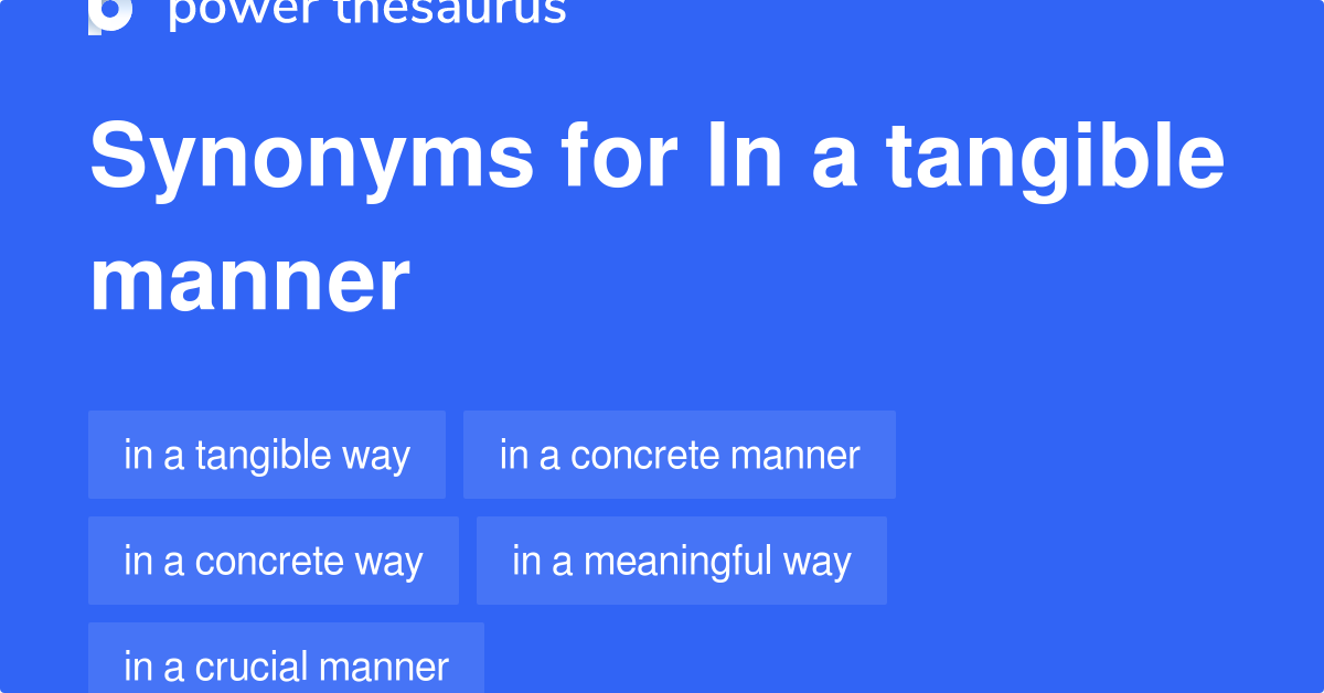 In A Tangible Manner synonyms - 83 Words and Phrases for In A Tangible ...