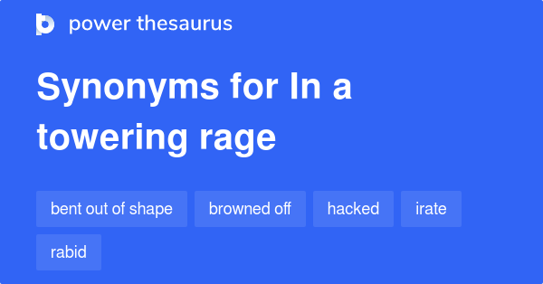 In A Towering Rage synonyms - 40 Words and Phrases for In A Towering Rage