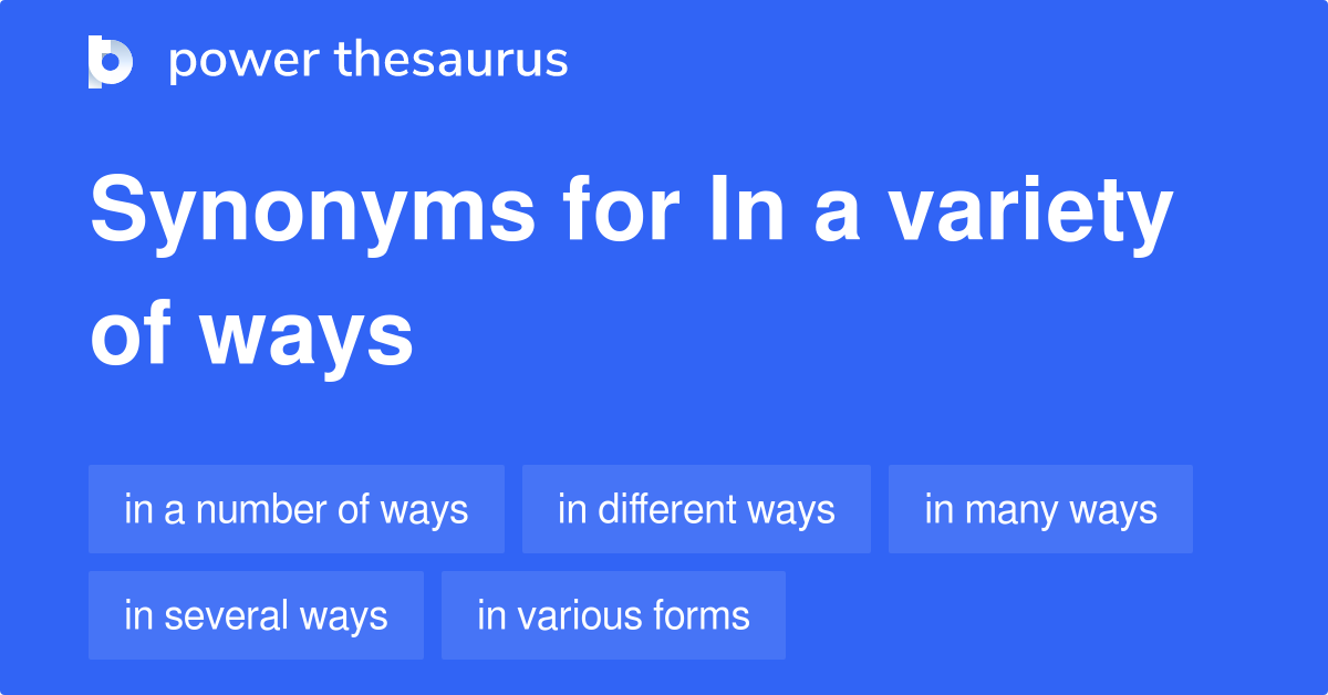IN A VARIETY OF WAYS Synonyms: 157 Similar Words & Phrases