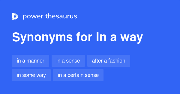 IN A WAY Synonyms: 165 Similar Words & Phrases
