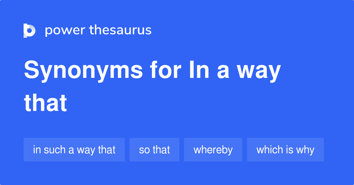 IN A WAY THAT Synonyms: 65 Similar Words & Phrases