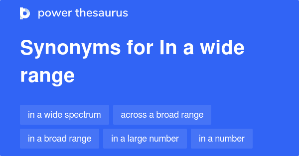 In A Wide Range synonyms - 75 Words and Phrases for In A Wide Range
