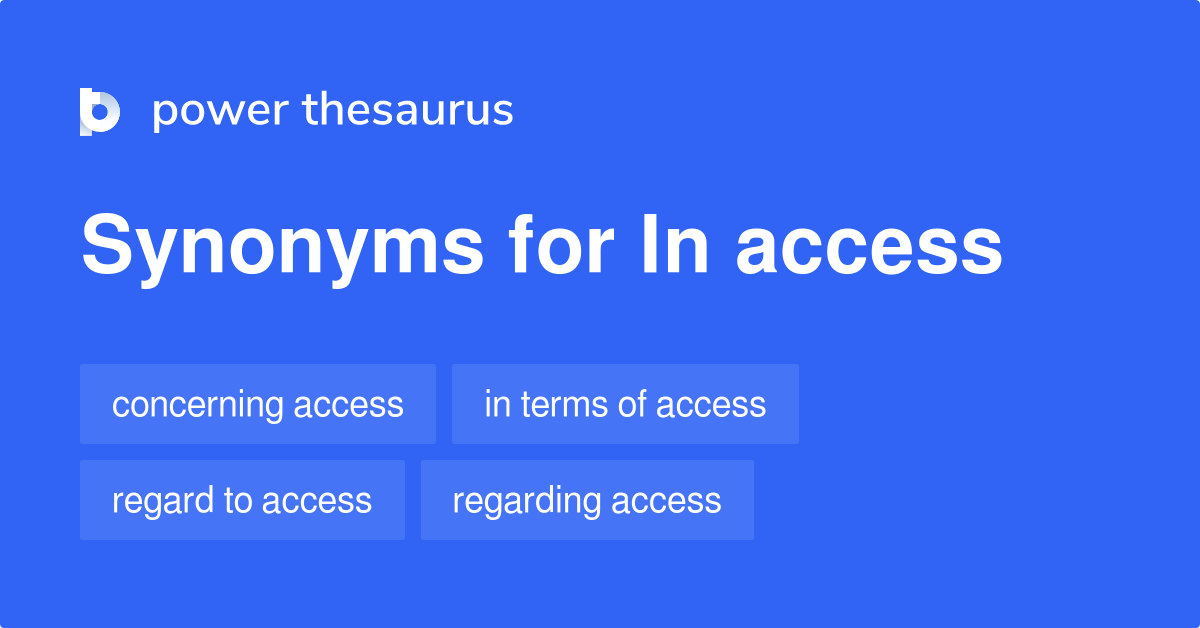 IN ACCESS Synonyms: 38 Similar Phrases