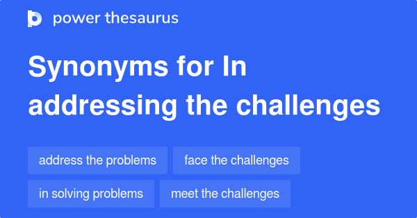 In Addressing The Challenges synonyms - 47 Words and Phrases for In ...