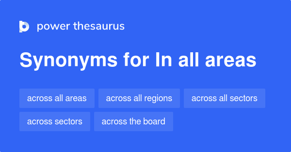 IN ALL AREAS Synonyms: 239 Similar Words & Phrases