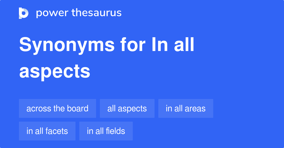 IN ALL ASPECTS Synonyms: 205 Similar Words & Phrases