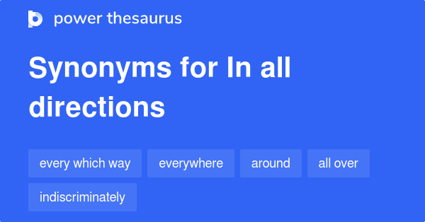 IN ALL DIRECTIONS Synonyms: 238 Similar Words & Phrases