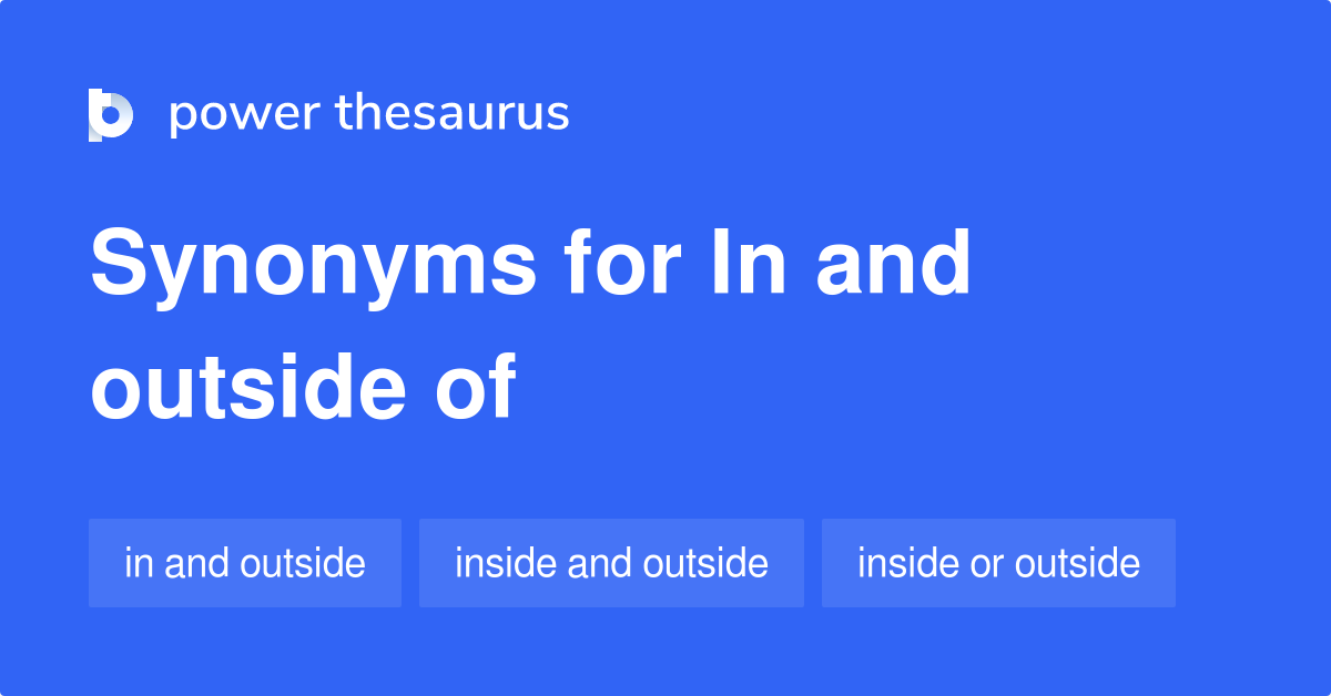 In And Outside Of synonyms - 3 Words and Phrases for In And Outside Of