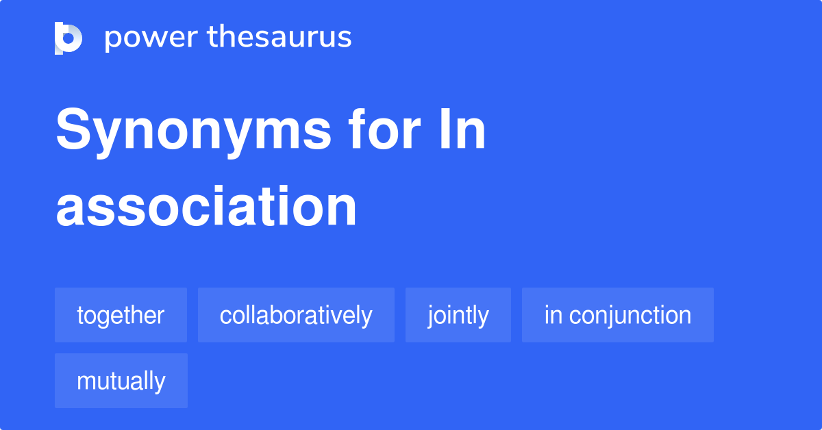 IN ASSOCIATION Synonyms: 160 Similar Words & Phrases