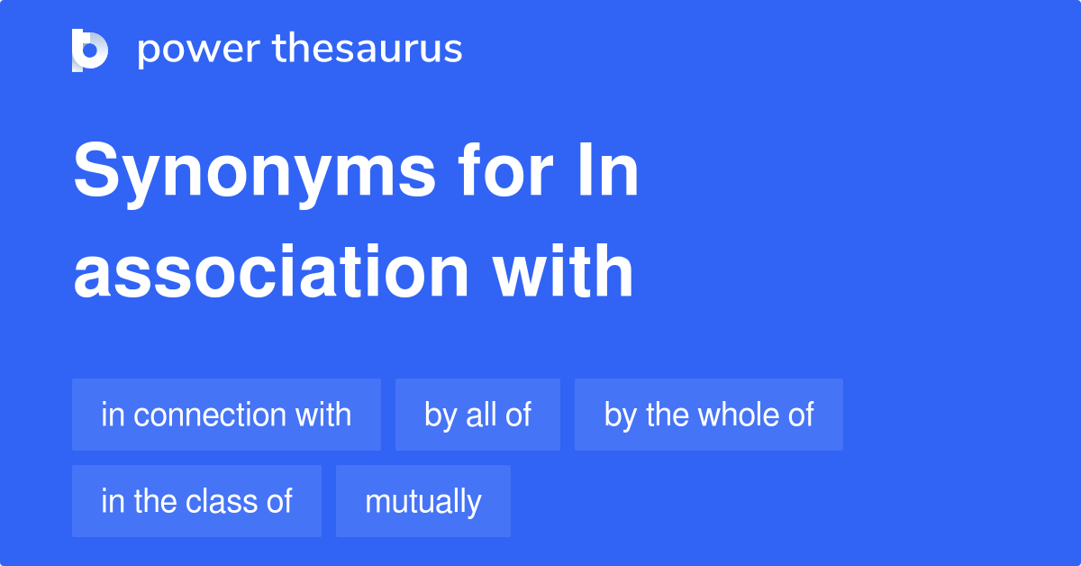 IN ASSOCIATION WITH Synonyms: 266 Similar Words & Phrases
