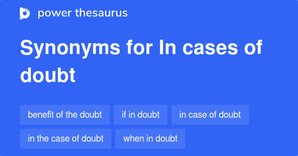 In Cases Of Doubt synonyms - 31 Words and Phrases for In Cases Of Doubt
