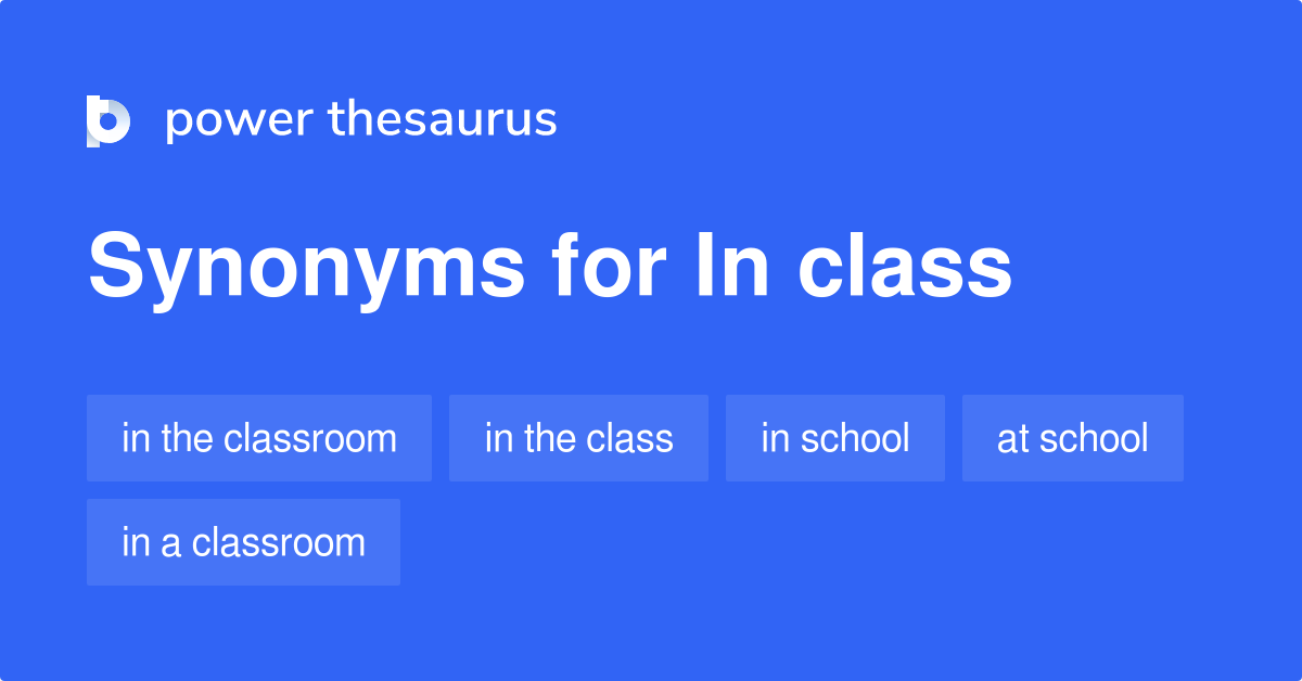 IN CLASS Synonyms: 123 Similar Words & Phrases