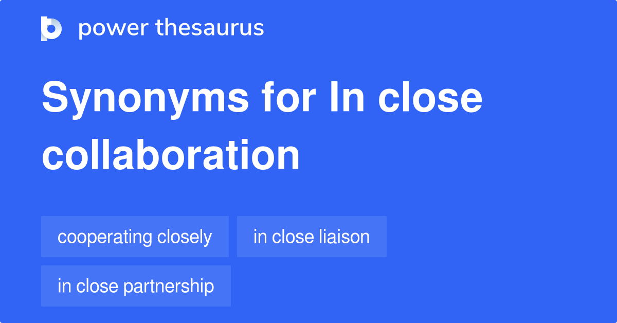 In Close Collaboration synonyms - 128 Words and Phrases for In Close ...