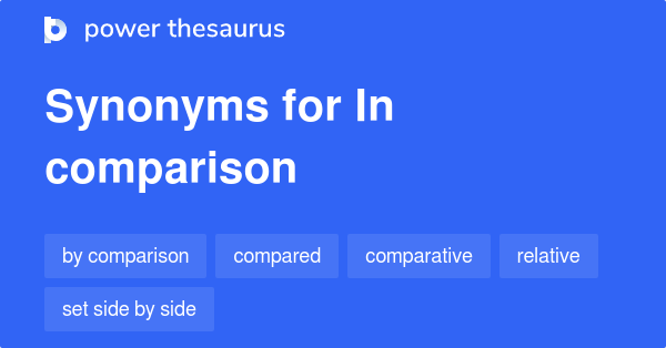 IN COMPARISON Synonyms: 254 Similar Words & Phrases
