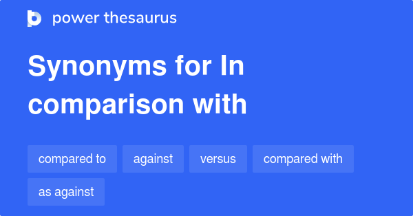 IN COMPARISON WITH Synonyms: 138 Similar Words & Phrases