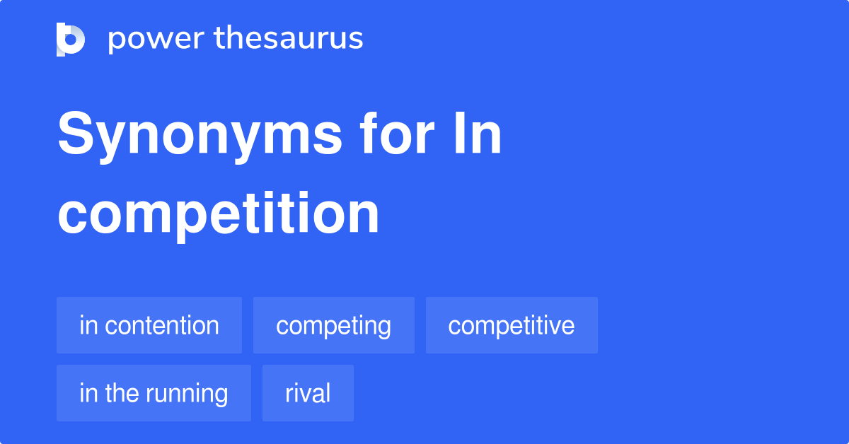 In Competition synonyms - 185 Words and Phrases for In Competition