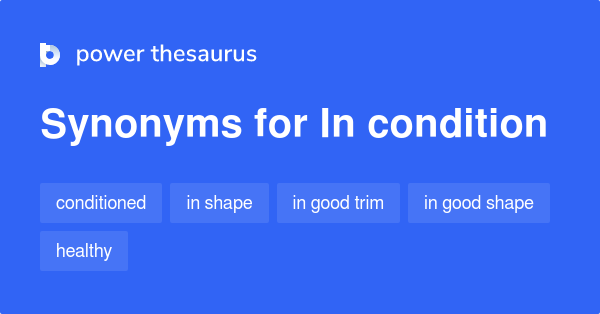 IN CONDITION Synonyms: 83 Similar Words & Phrases