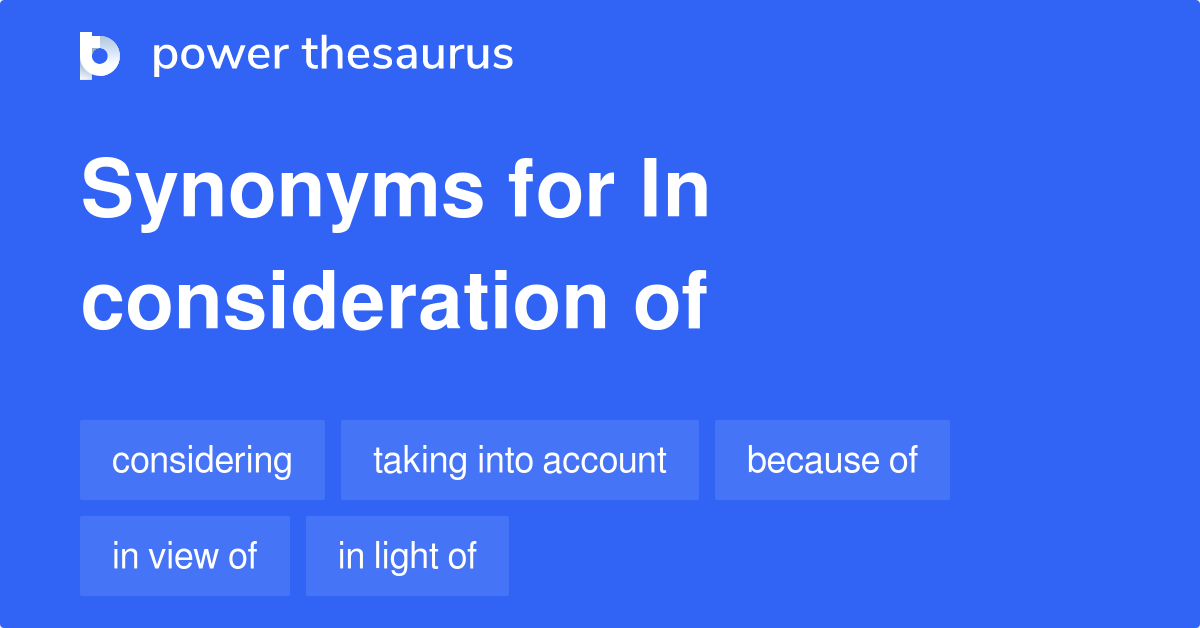 IN CONSIDERATION OF Synonyms: 339 Similar Words & Phrases