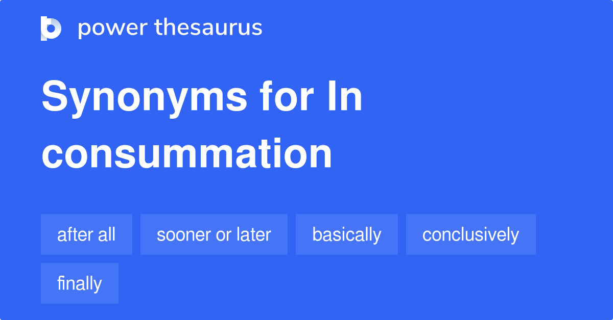 In Consummation synonyms - 82 Words and Phrases for In Consummation