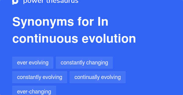 In Continuous Evolution synonyms - 22 Words and Phrases for In ...