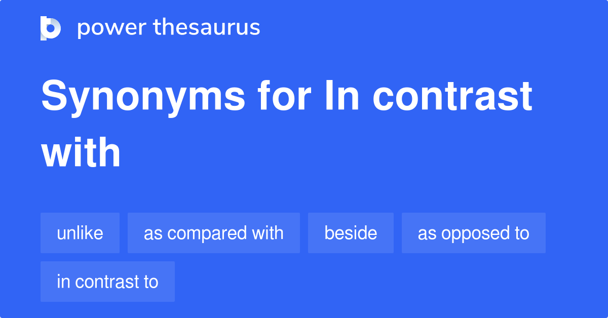 IN CONTRAST WITH Synonyms: 173 Similar Words & Phrases