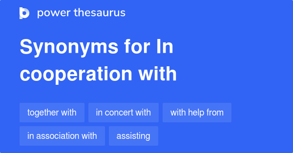 IN COOPERATION WITH Synonyms: 130 Similar Words & Phrases