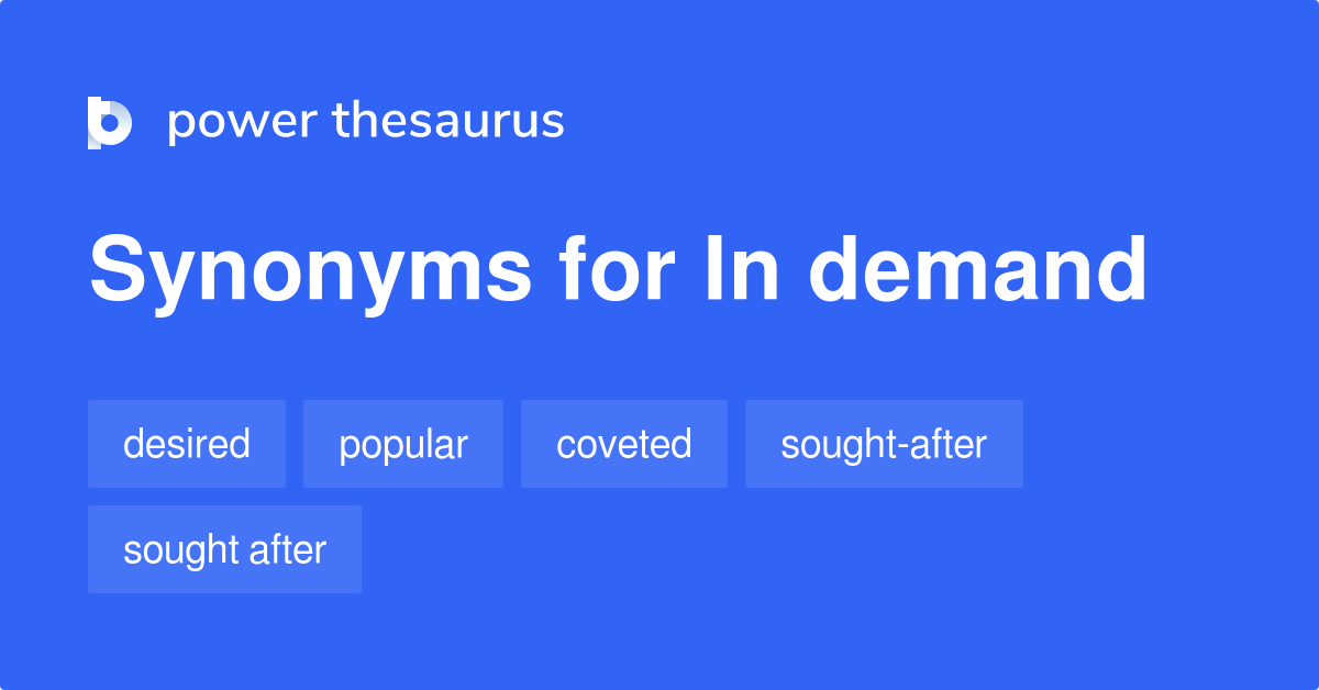 IN DEMAND Synonyms: 636 Similar Words & Phrases