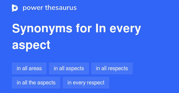 IN EVERY ASPECT Synonyms: 190 Similar Words & Phrases