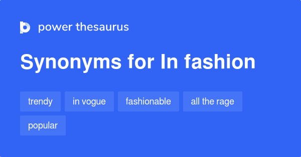 IN FASHION Synonyms: 201 Similar Words & Phrases
