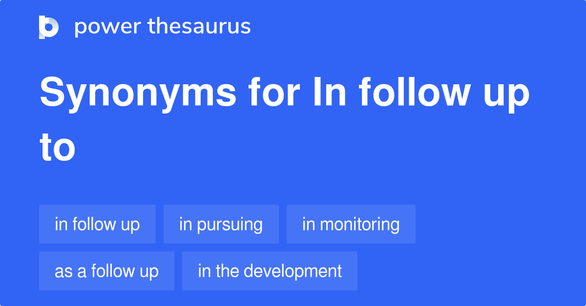 In Follow Up To synonyms - 9 Words and Phrases for In Follow Up To