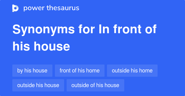 In Front Of His House synonyms - 24 Words and Phrases for In Front Of ...