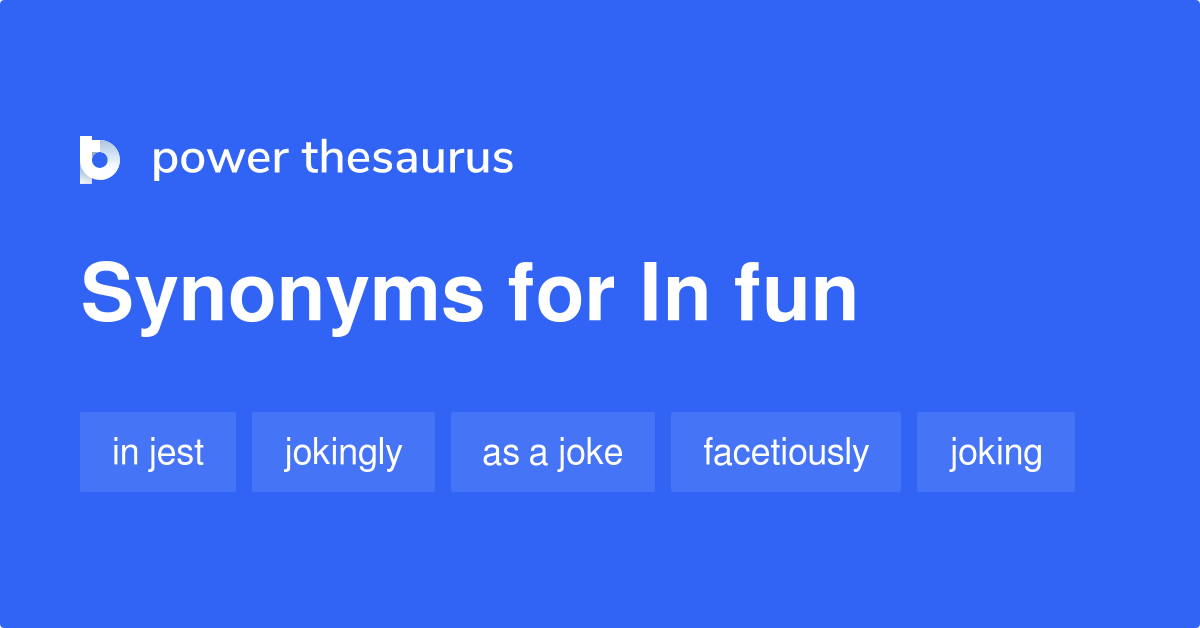 In Fun synonyms - 153 Words and Phrases for In Fun