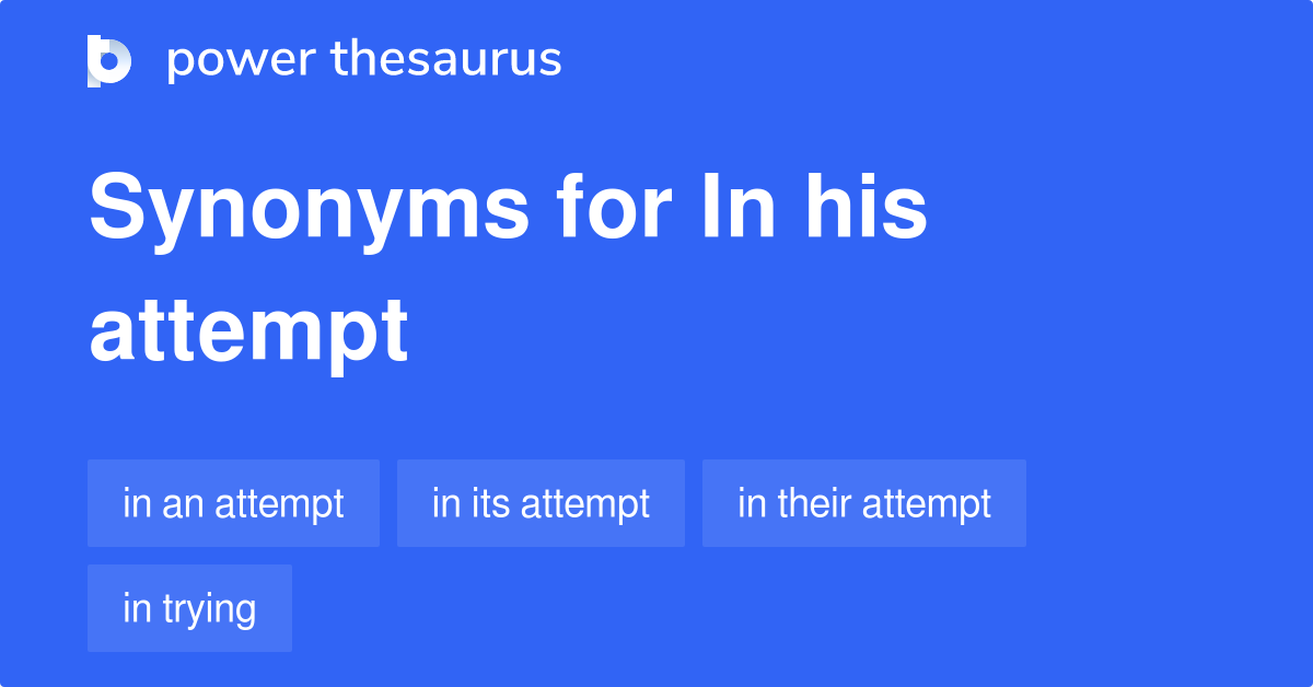 In His Attempt synonyms - 19 Words and Phrases for In His Attempt