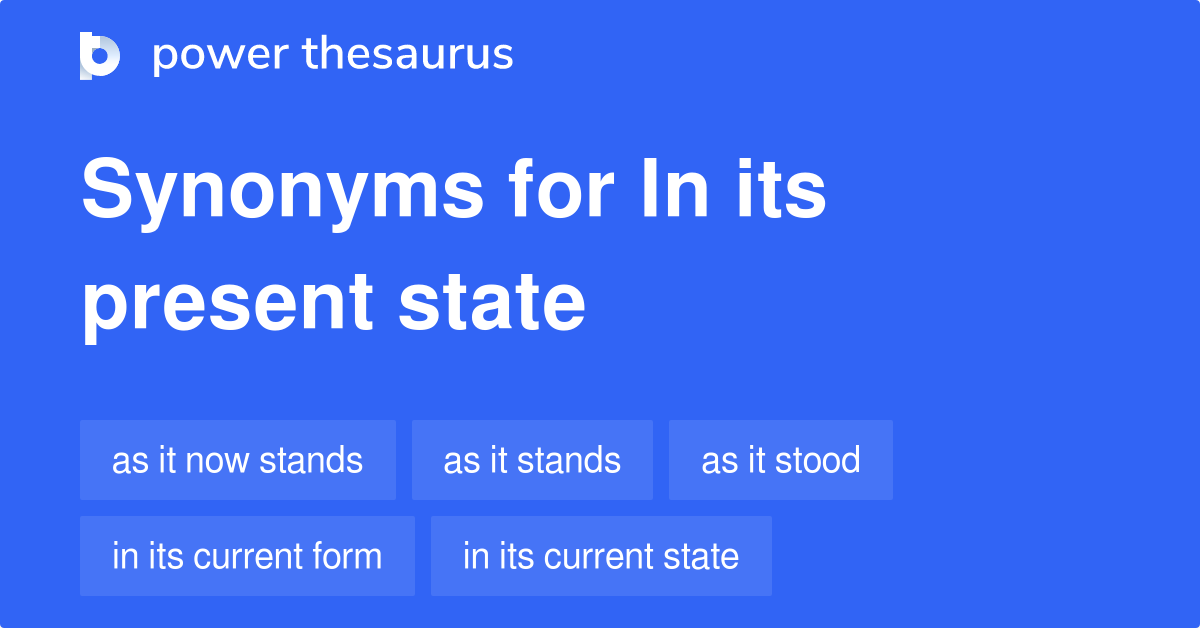 In Its Present State synonyms - 36 Words and Phrases for In Its Present ...