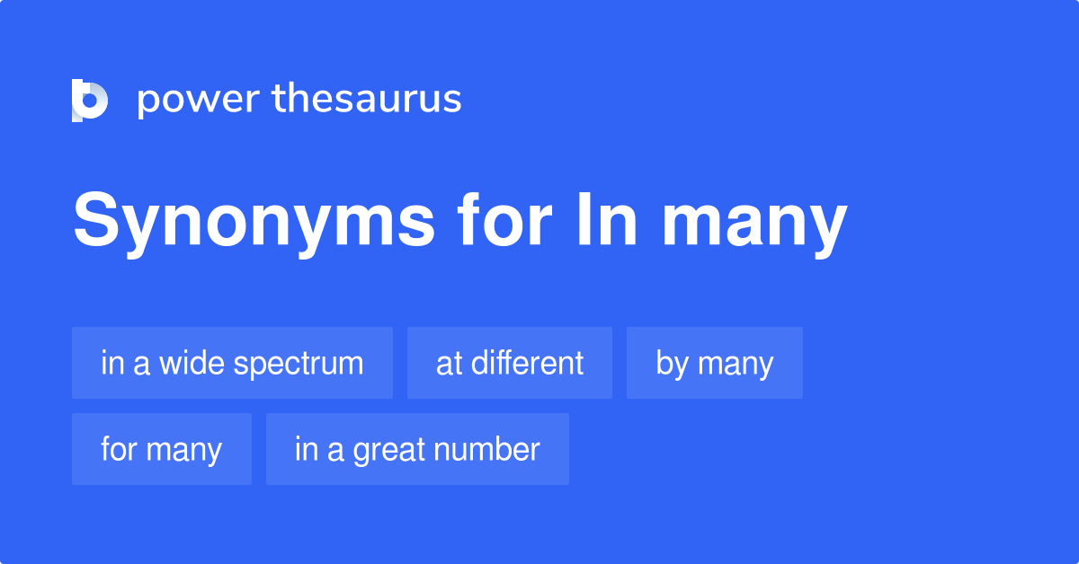 IN MANY Synonyms: 189 Similar Phrases