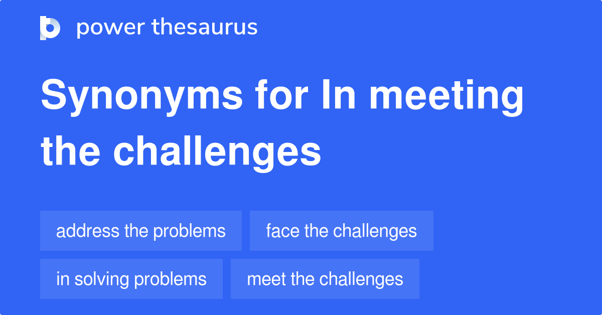 In Meeting The Challenges synonyms - 47 Words and Phrases for In ...