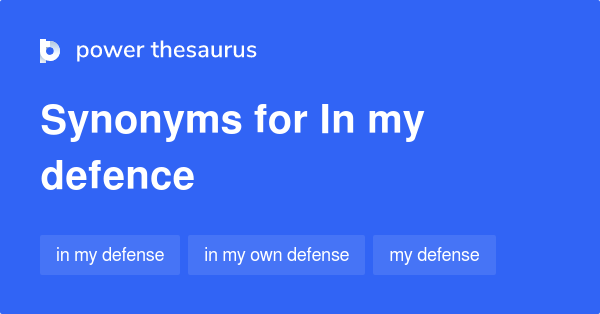 IN MY DEFENCE Synonyms: 15 Similar Phrases