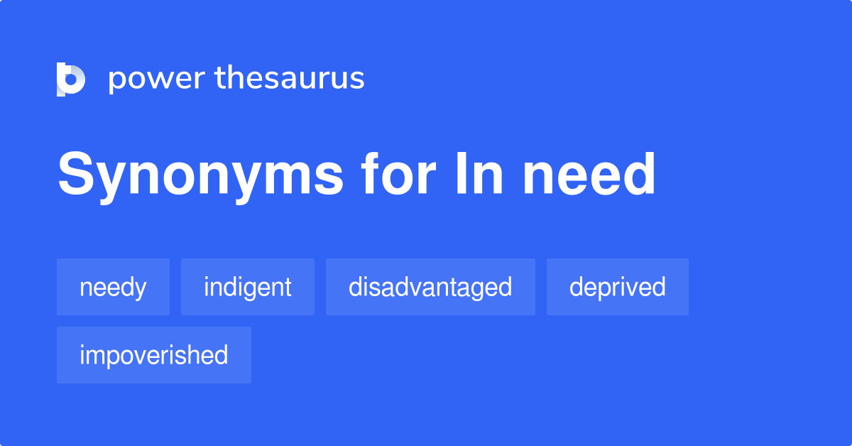 IN NEED Synonyms: 1 054 Similar Words & Phrases
