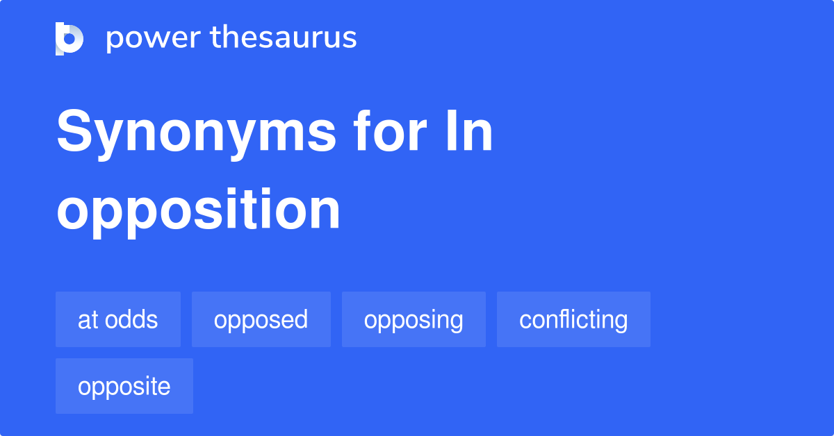IN OPPOSITION Synonyms: 716 Similar Words & Phrases