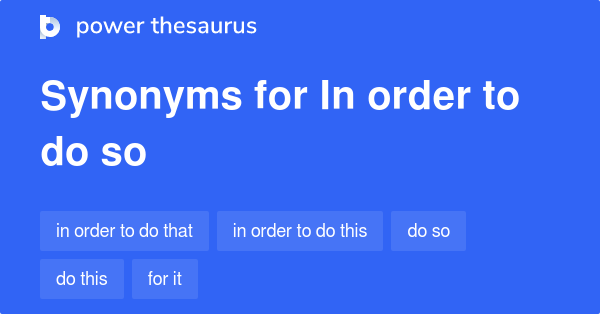 IN ORDER TO DO SO Synonyms: 52 Similar Phrases