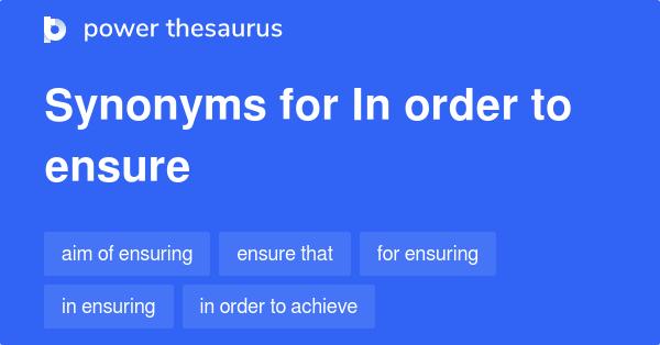 IN ORDER TO ENSURE Synonyms: 180 Similar Phrases