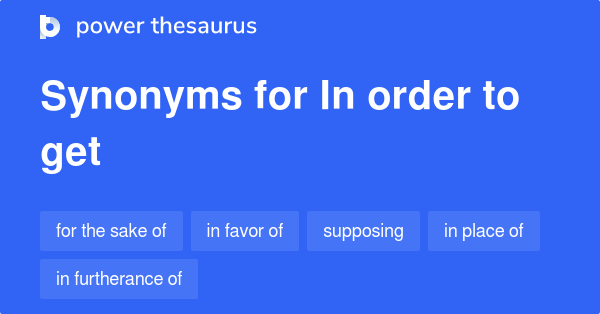 IN ORDER TO GET Synonyms: 62 Similar Words & Phrases