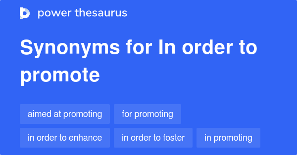 In Order To Promote synonyms - 77 Words and Phrases for In Order To Promote