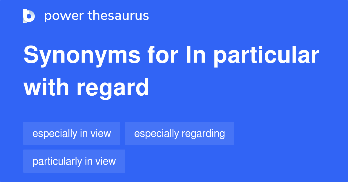 In Particular With Regard synonyms - 80 Words and Phrases for In ...