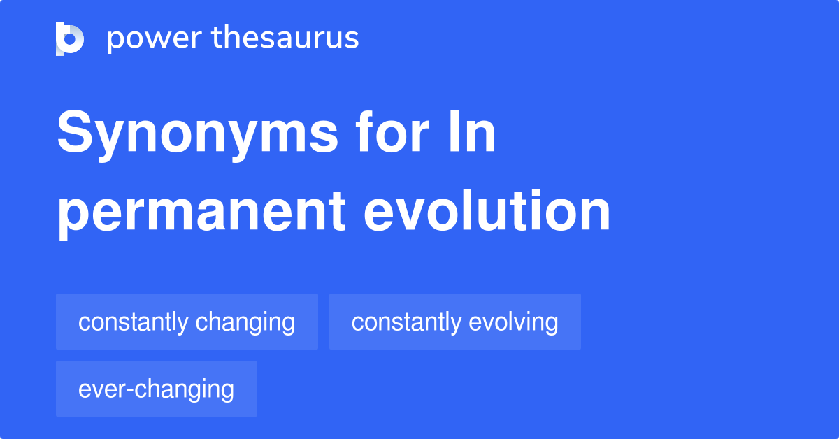 In Permanent Evolution synonyms - 22 Words and Phrases for In Permanent ...