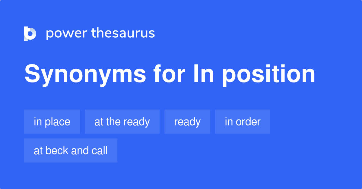 IN POSITION Synonyms: 269 Similar Words & Phrases