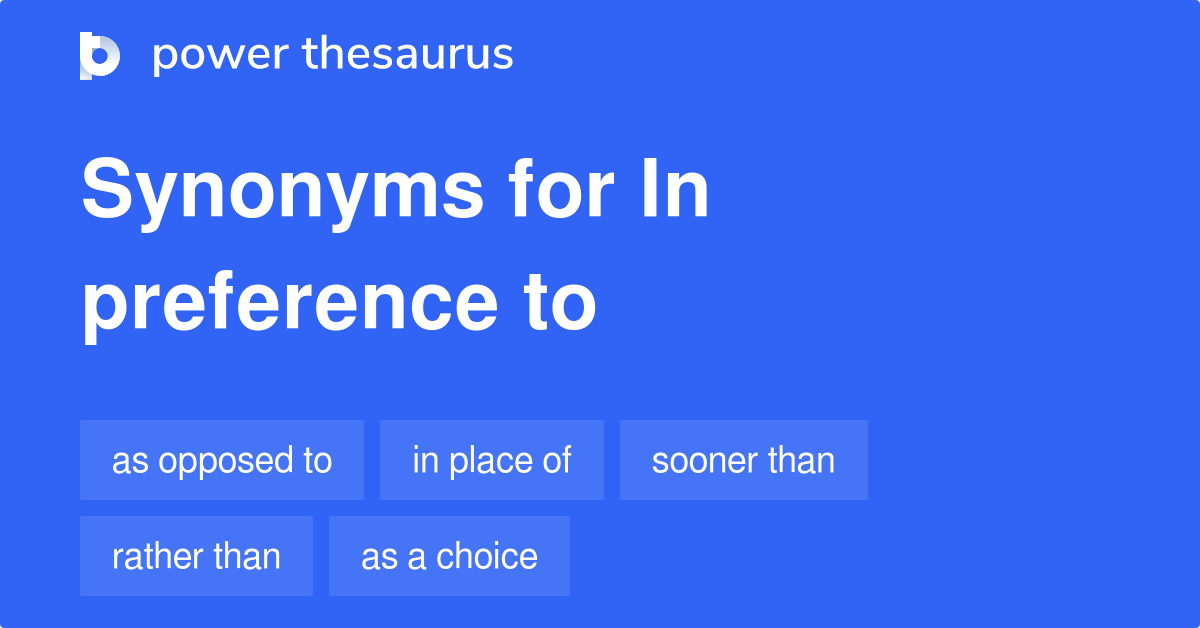 159 IN PREFERENCE TO Synonyms