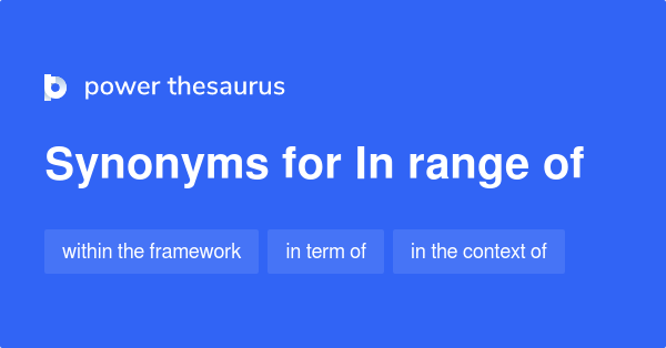 In Range Of synonyms - 44 Words and Phrases for In Range Of